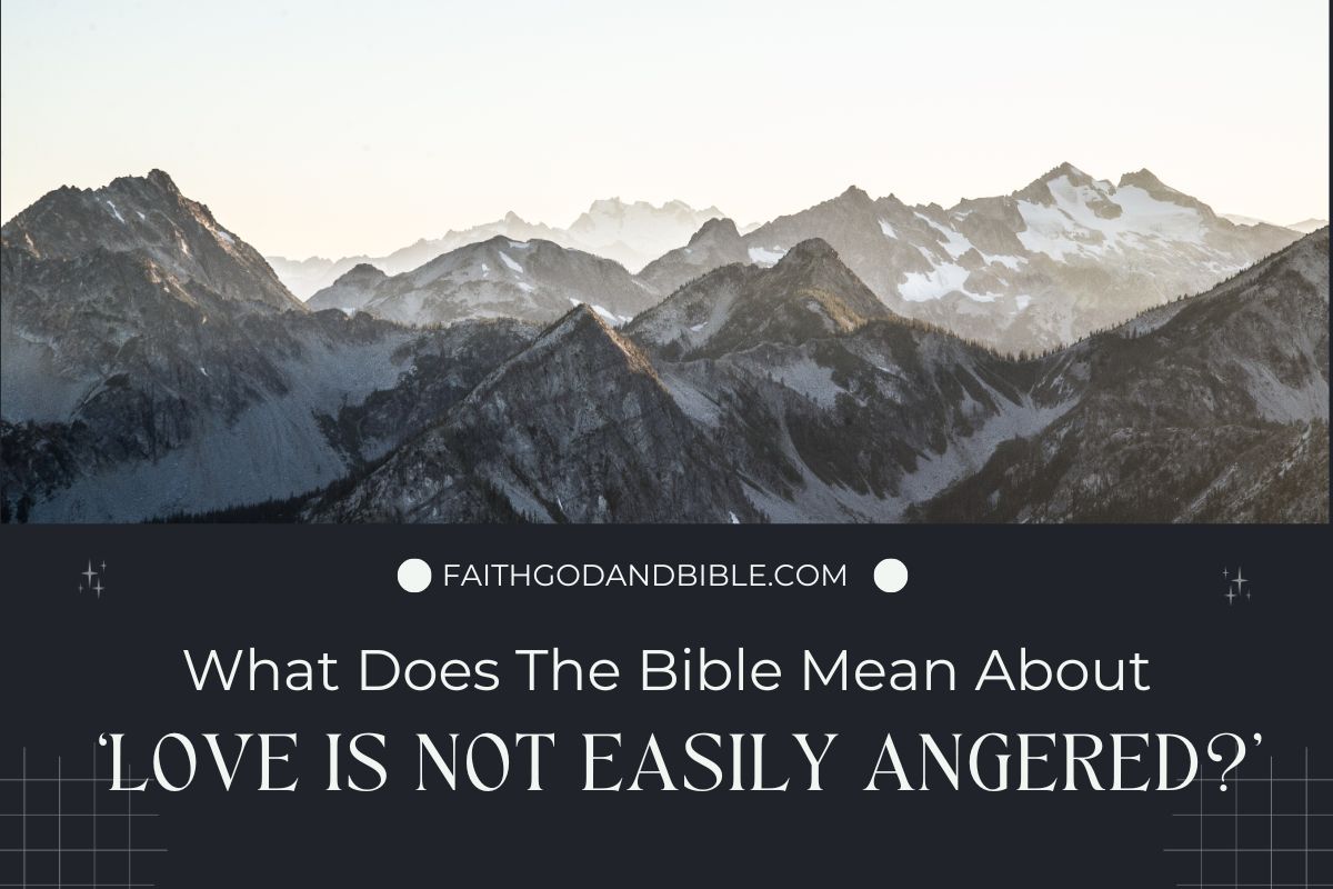 What Does The Bible Mean About ‘Love Is Not Easily Angered?’