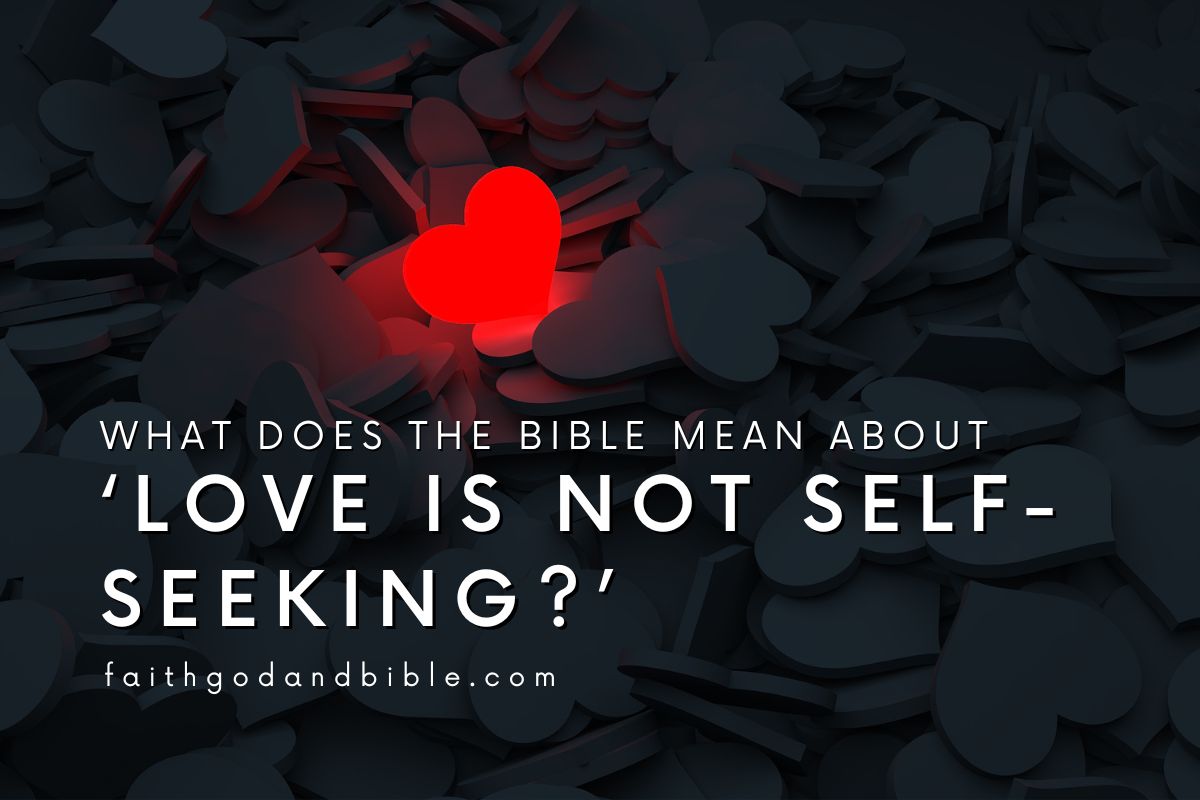 What Does the Bible Mean About ‘love Is Not Self-Seeking?’