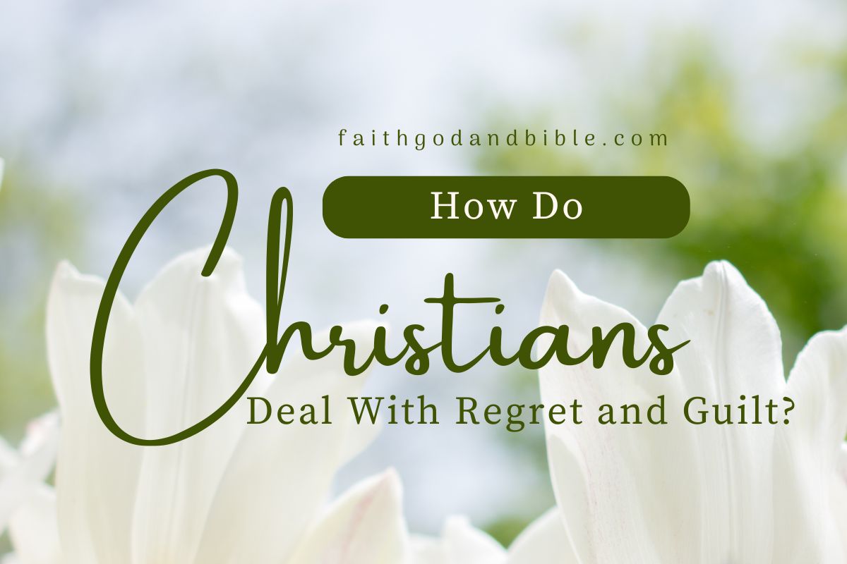 How Do Christians Deal With Regret and Guilt?