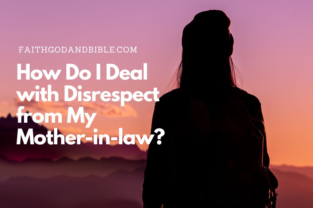 How Do I Deal With Disrespect From My Mother-In-Law?