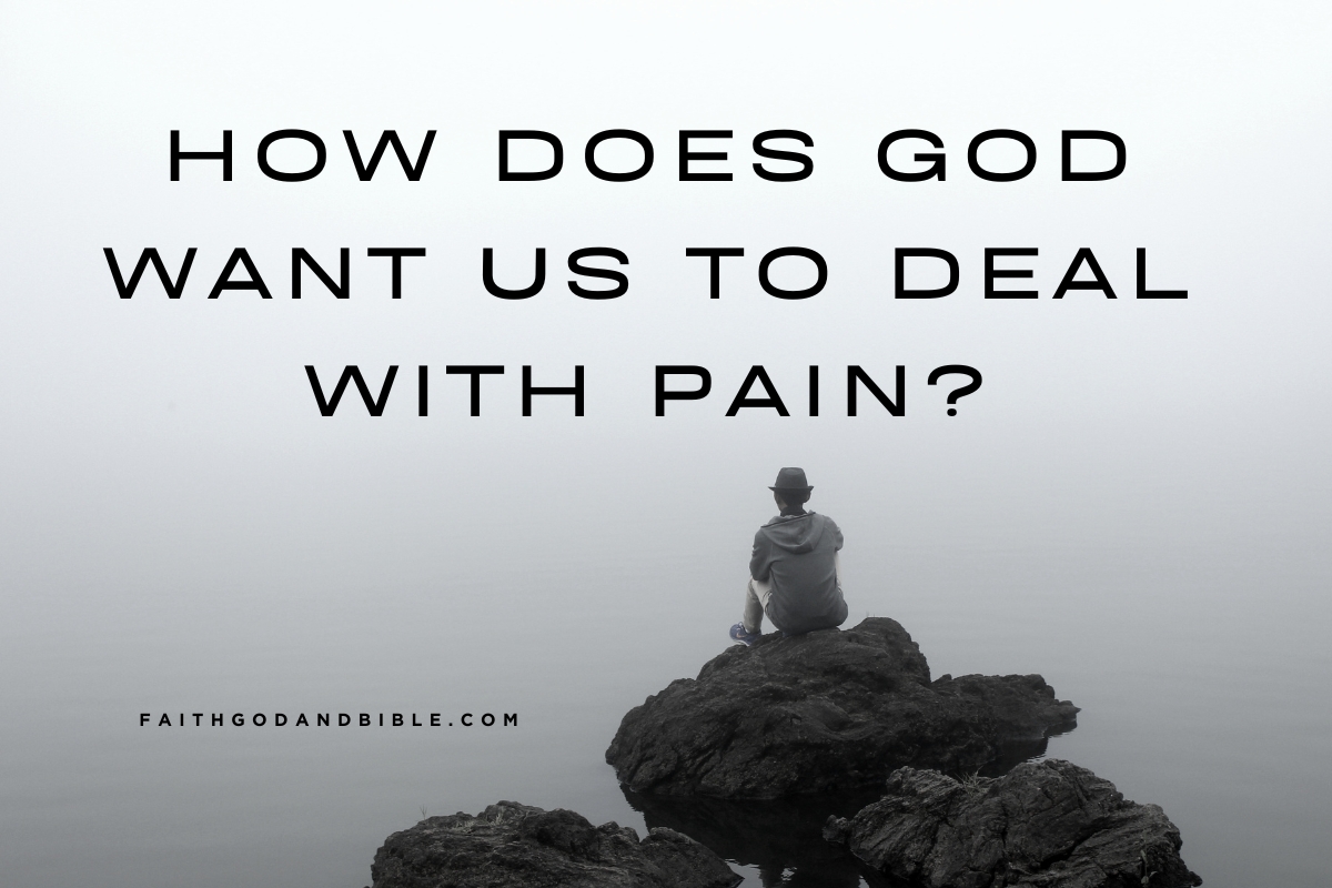 How Does God Want Us To Deal With Pain?